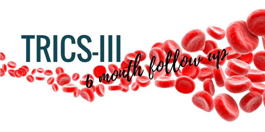 TRICS-III 6 month follow up