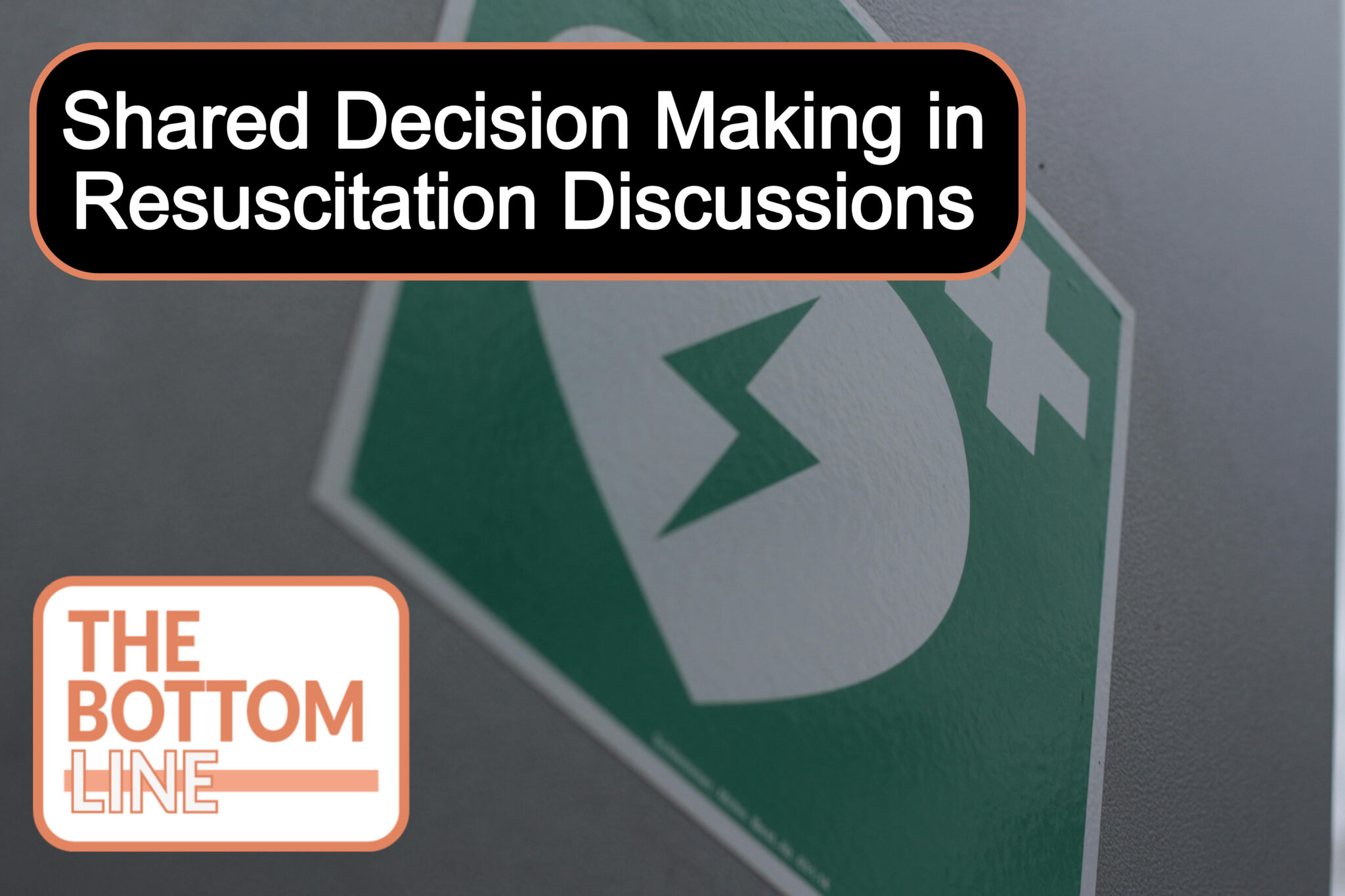 Shared Decision Making in Resuscitation Decisions – The Bottom Line